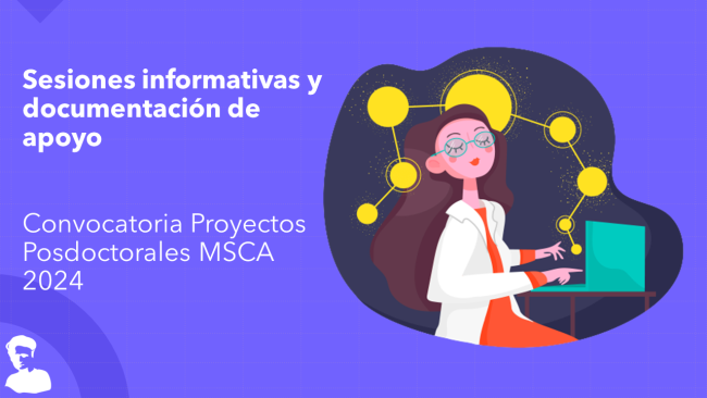 Sesiones informativas y documentación de apoyo Convocatoria Proyectos Posdoctorales MSCA 2024 ...